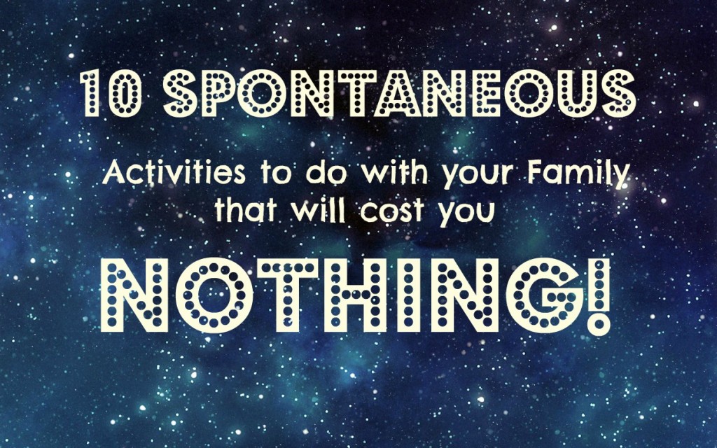 10 Spontaneous Activities to Do With Your Family That Will Cost You ...